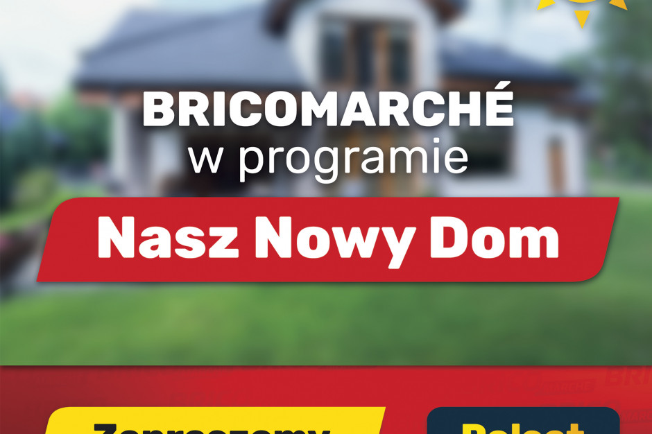 Bricomarche sponsorem nowego sezonu programu Nasz Nowy Dom